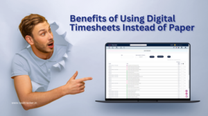 Benefits of Using Digital Timesheets Instead of Paper Ones