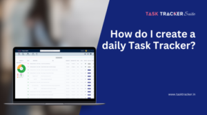 How do I create a daily Task Tracker? | Learn to Know More