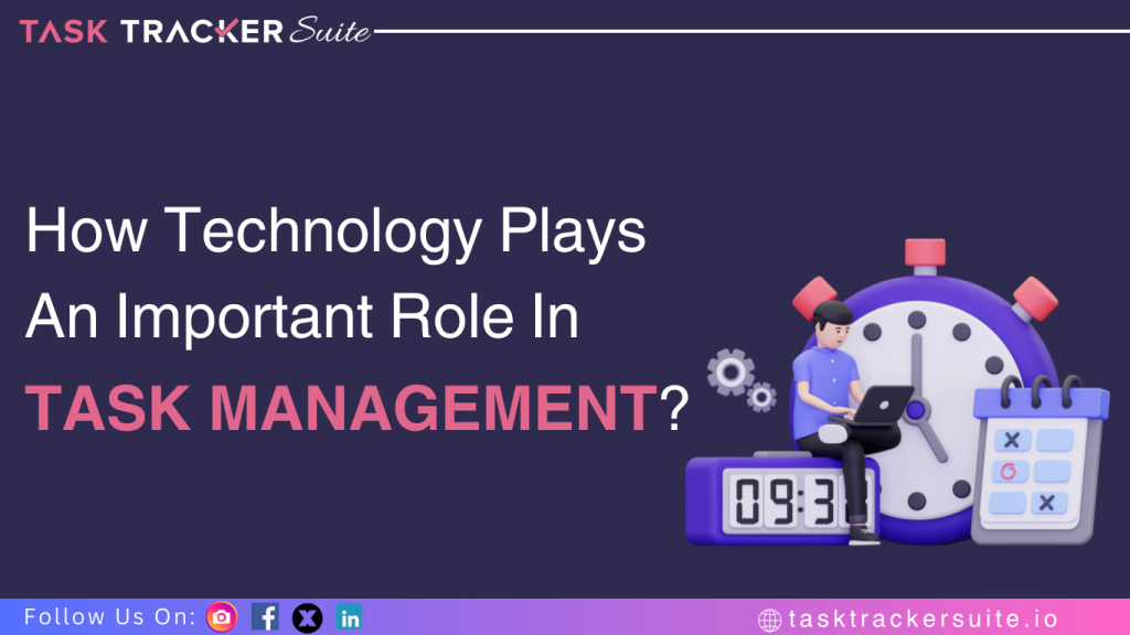 How Does Technology Play An Important Role In Task Management? - Blogs ...