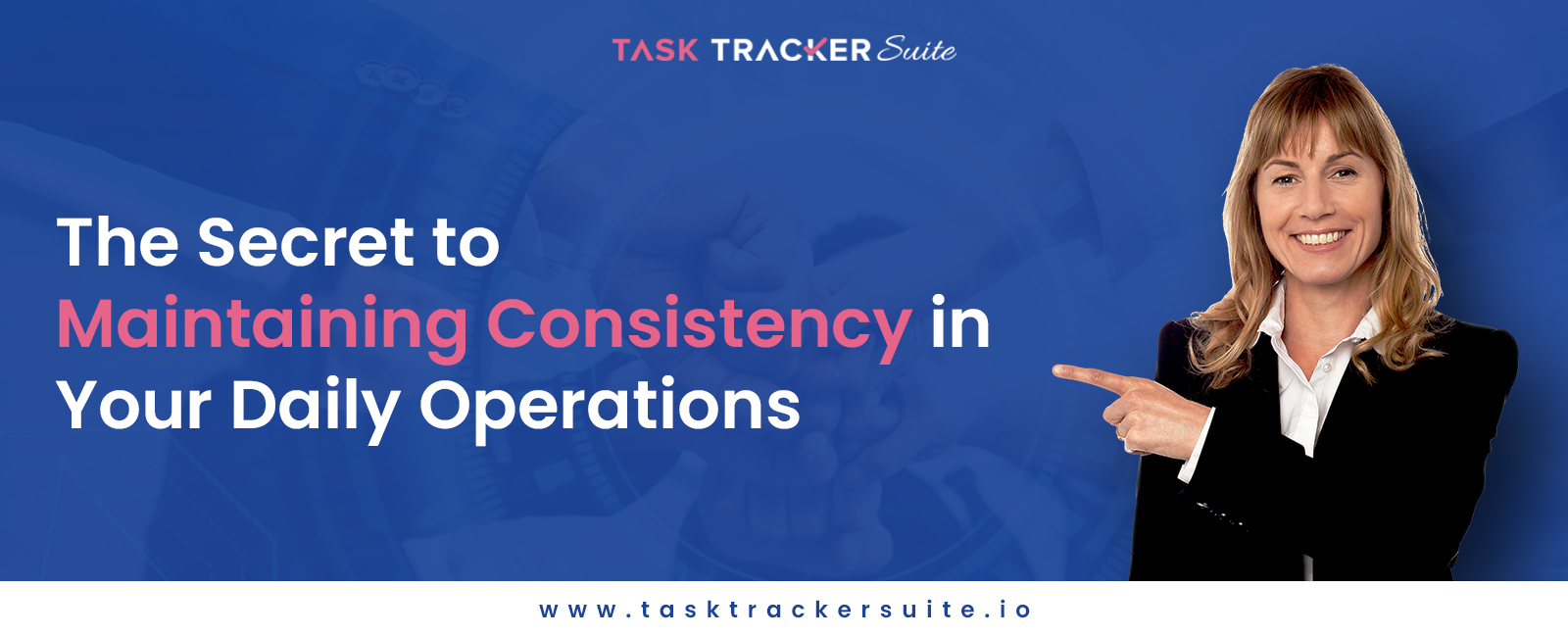 The Secret to Maintaining Consistency in Your Daily Operations