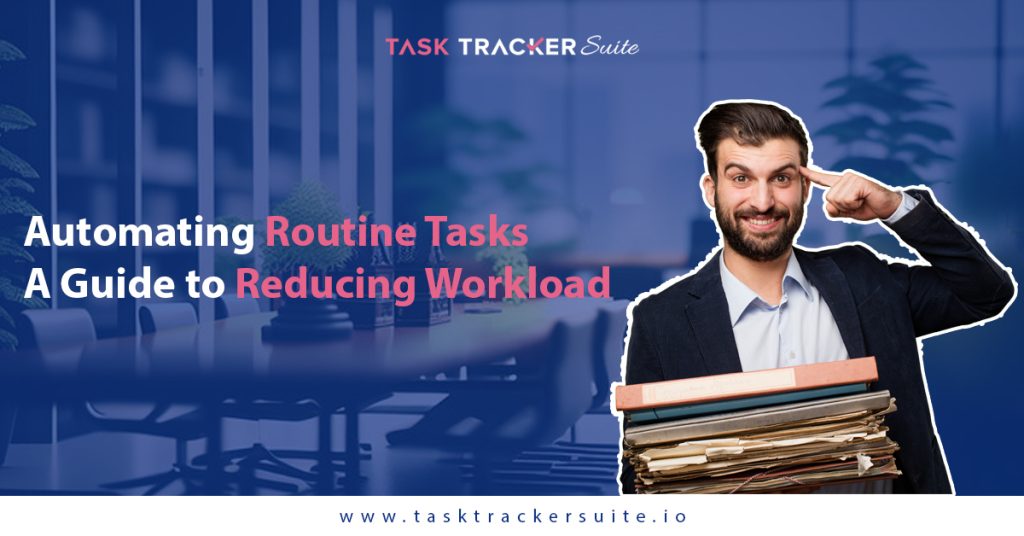 Automating Routine Tasks: A guide to Reducing Workload