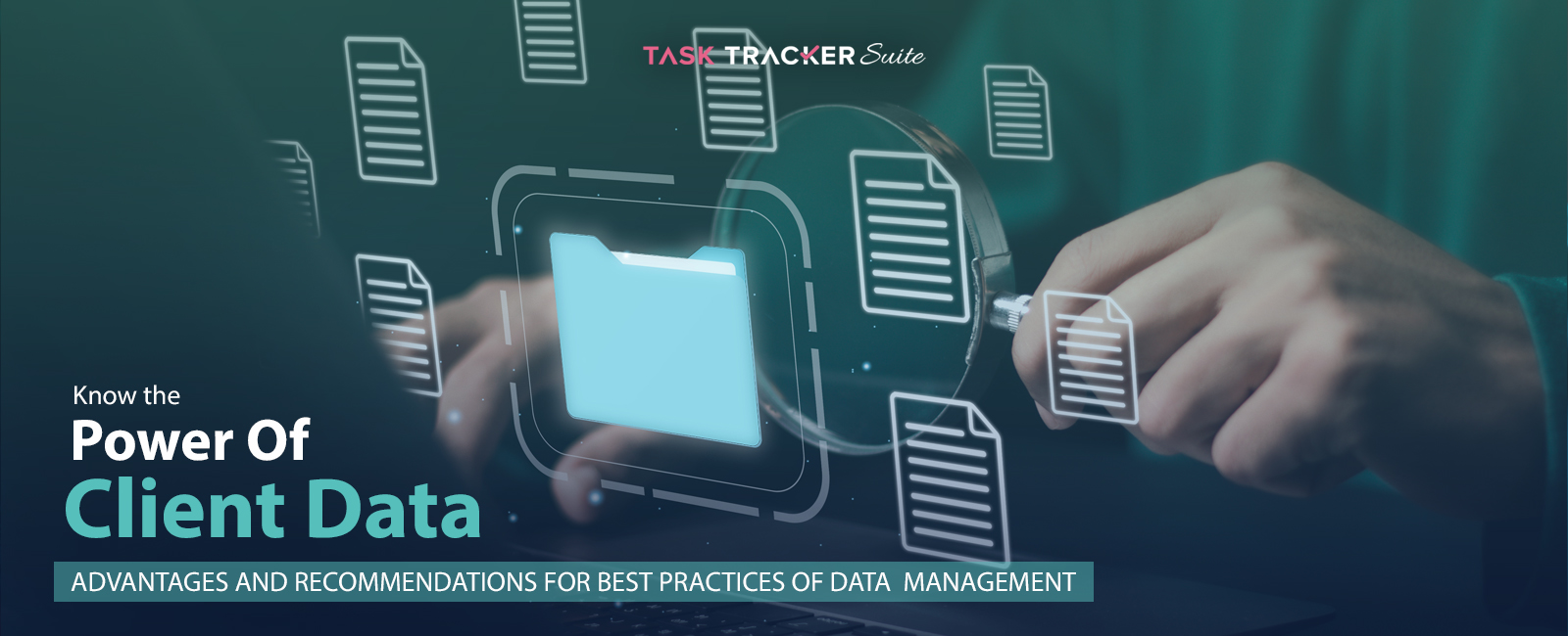 Know The Power Of Client Data: Best Practices For Effective Data Management